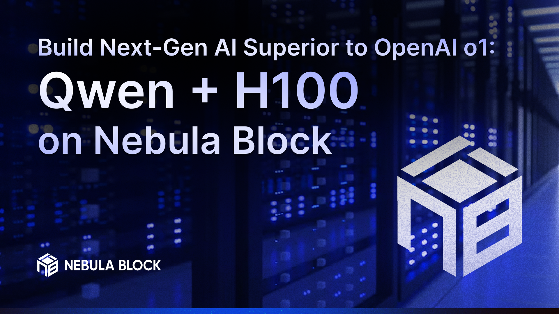 Build Next-Gen AI Superior to OpenAI o1 : Qwen + H100 on Nebula Block