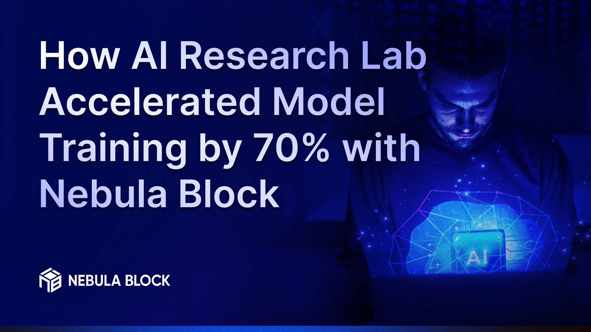 How AI Research Lab Accelerated Model Training by 70% with Nebula Block