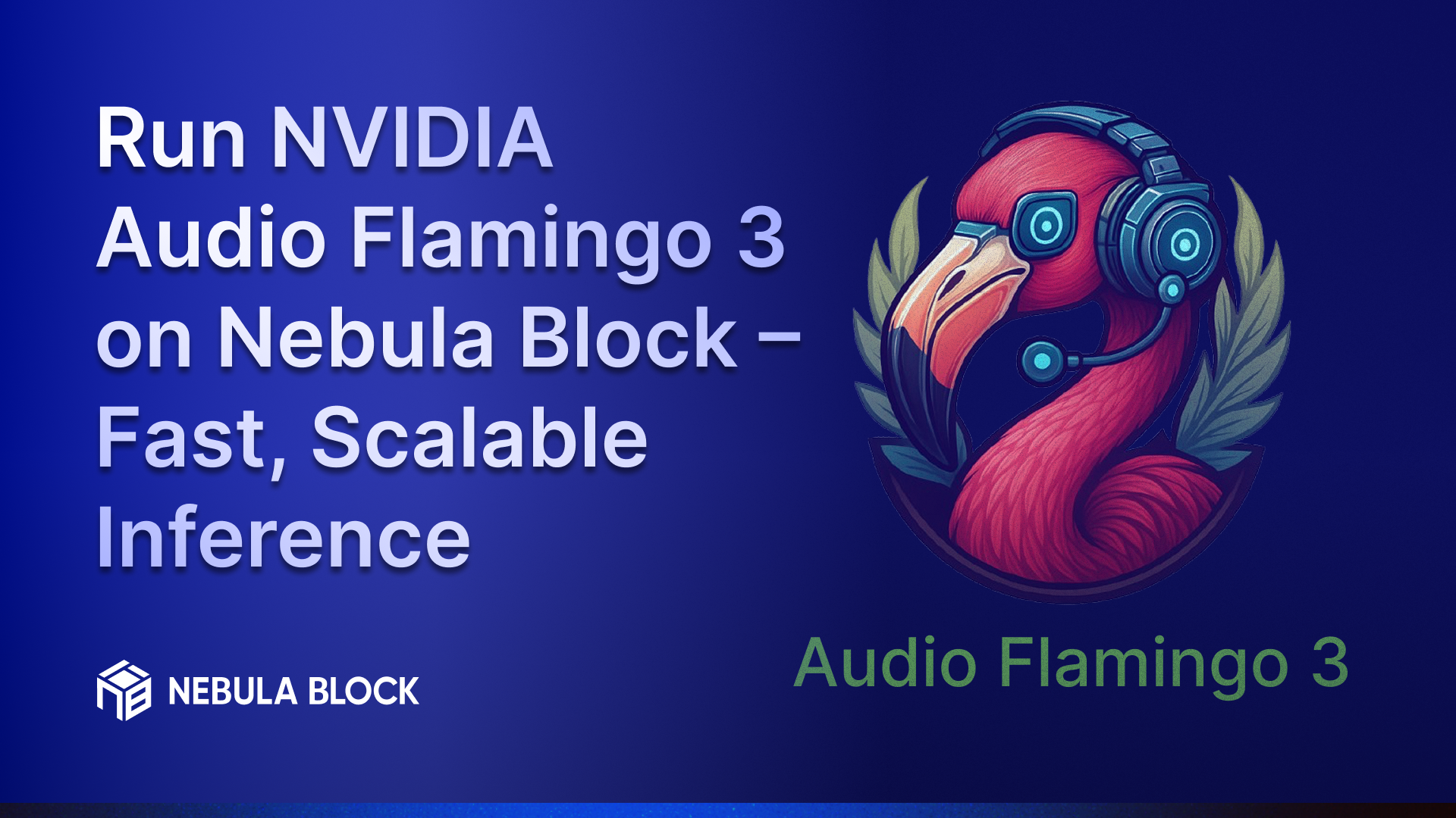 Run NVIDIA Audio Flamingo 3 on Nebula Block – Fast, Scalable Inference