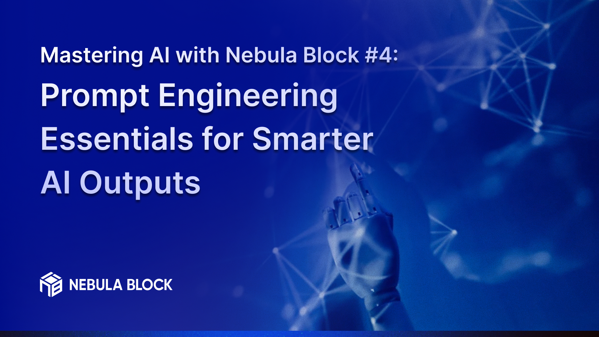 Mastering AI with Nebula Block #4: Prompt Engineering Essentials for Smarter AI Outputs