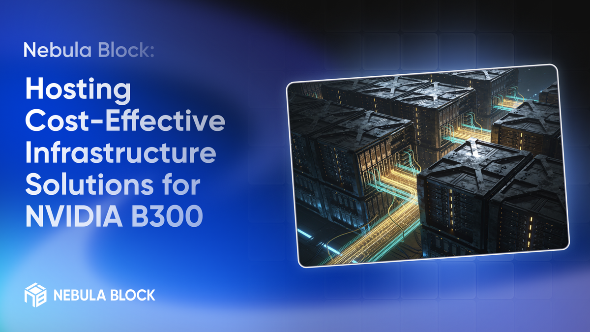 Nebula Block: Cost-Effective NVIDIA B300